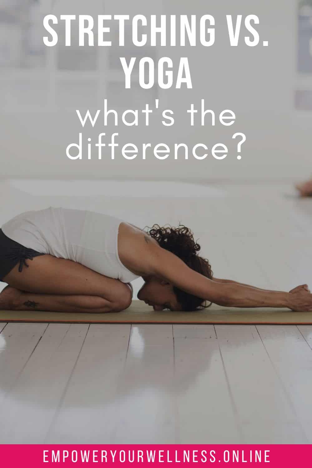 Stretching vs. Yoga (A Detailed Showdown) - EMPOWER YOURWELLNESS